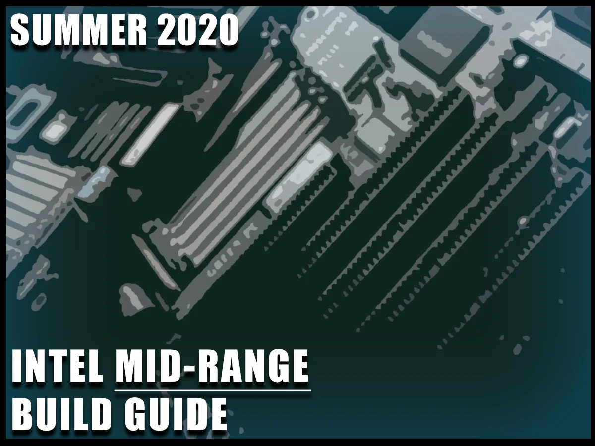 Intel Mid-Range Gaming PC Build Guide: Summer 2020